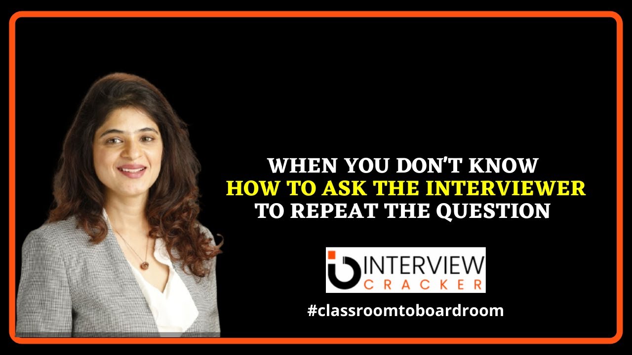 When you don't know how to ask the interviewer to repeat the question ...