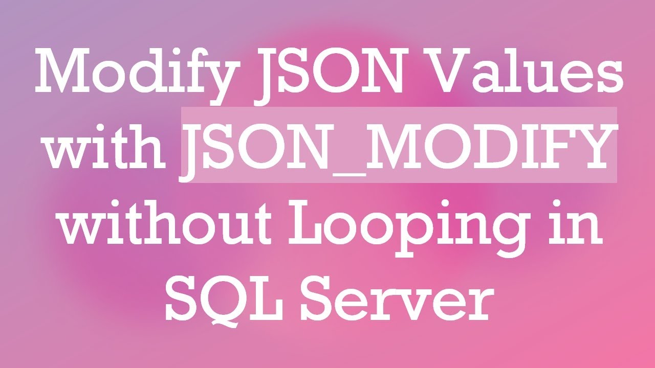 Modify Json Values With Jsonmodify Without Looping In Sql Server Youtube
