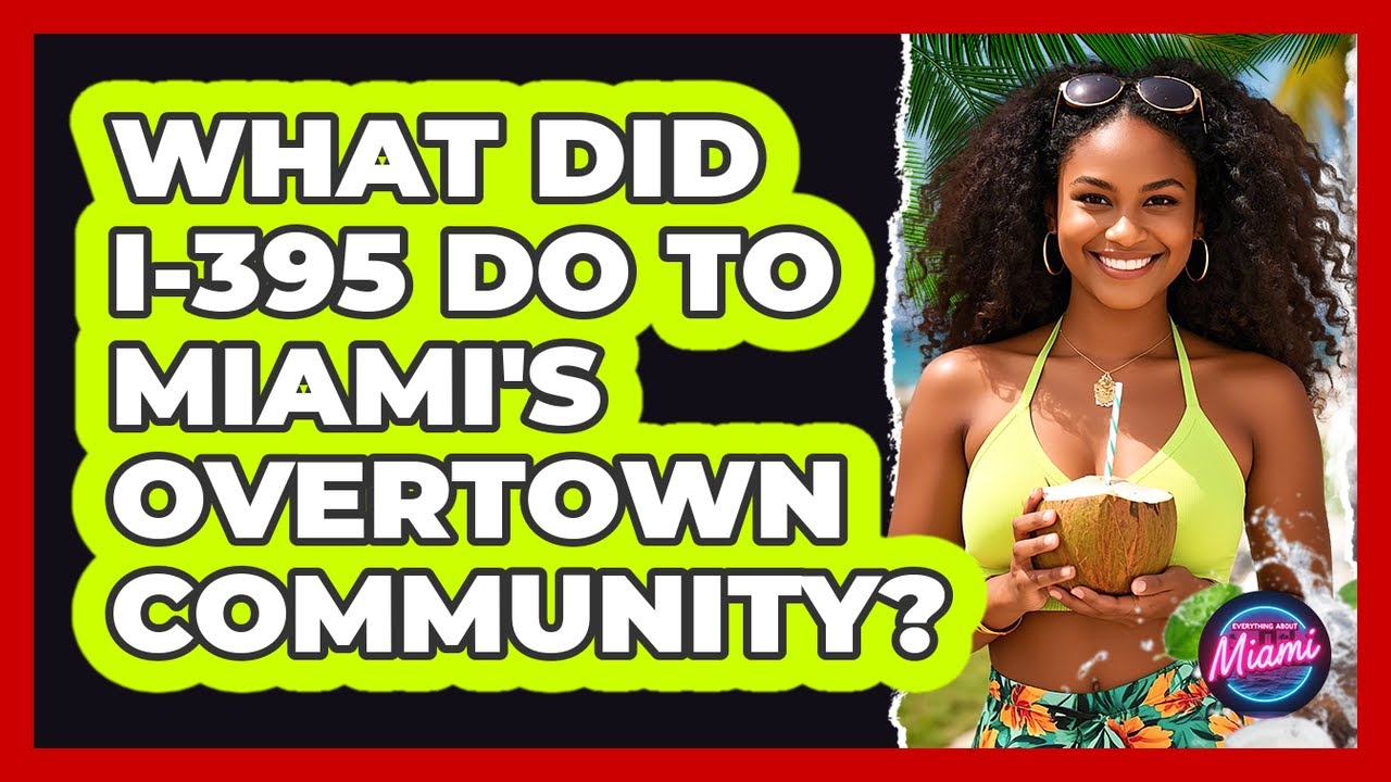 What Did I-395 Do To Miami's Overtown Community? - Everything About ...