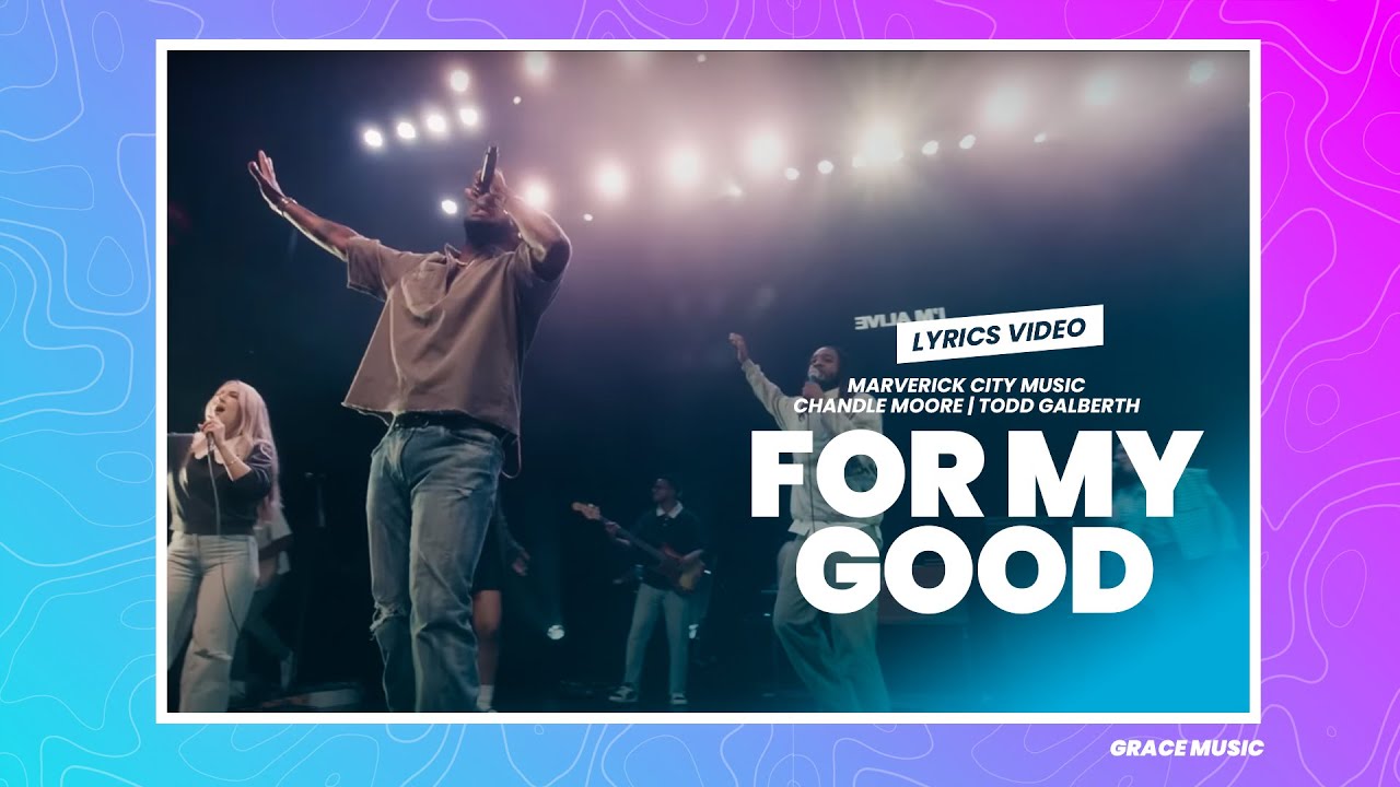 For My Good - Maverick City Music | Chandler Moore | Todd Galberth ...