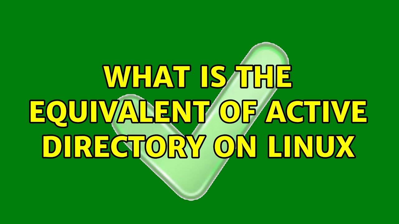 Unix Linux What Is The Equivalent Of Active Directory On Linux 4 Unix Linux What Is The Equivalent Of Active Directory On Linux 4