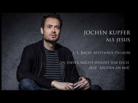 JOCHEN KUPFER singt JESUS: "In dieser Nacht..." - Matthäus-Passion ...