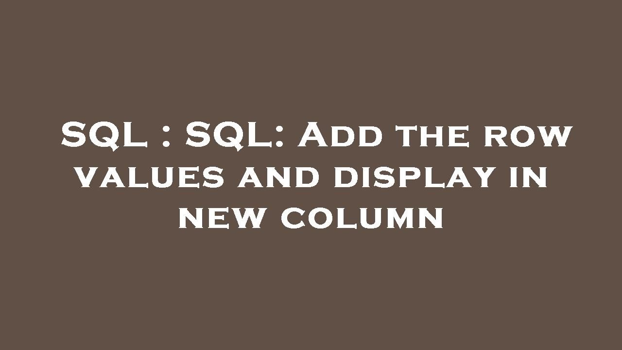 SQL : SQL: Add the row values and display in new column - YouTube