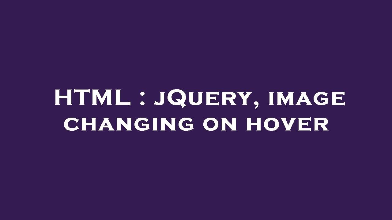 HTML : jQuery, image changing on hover - YouTube