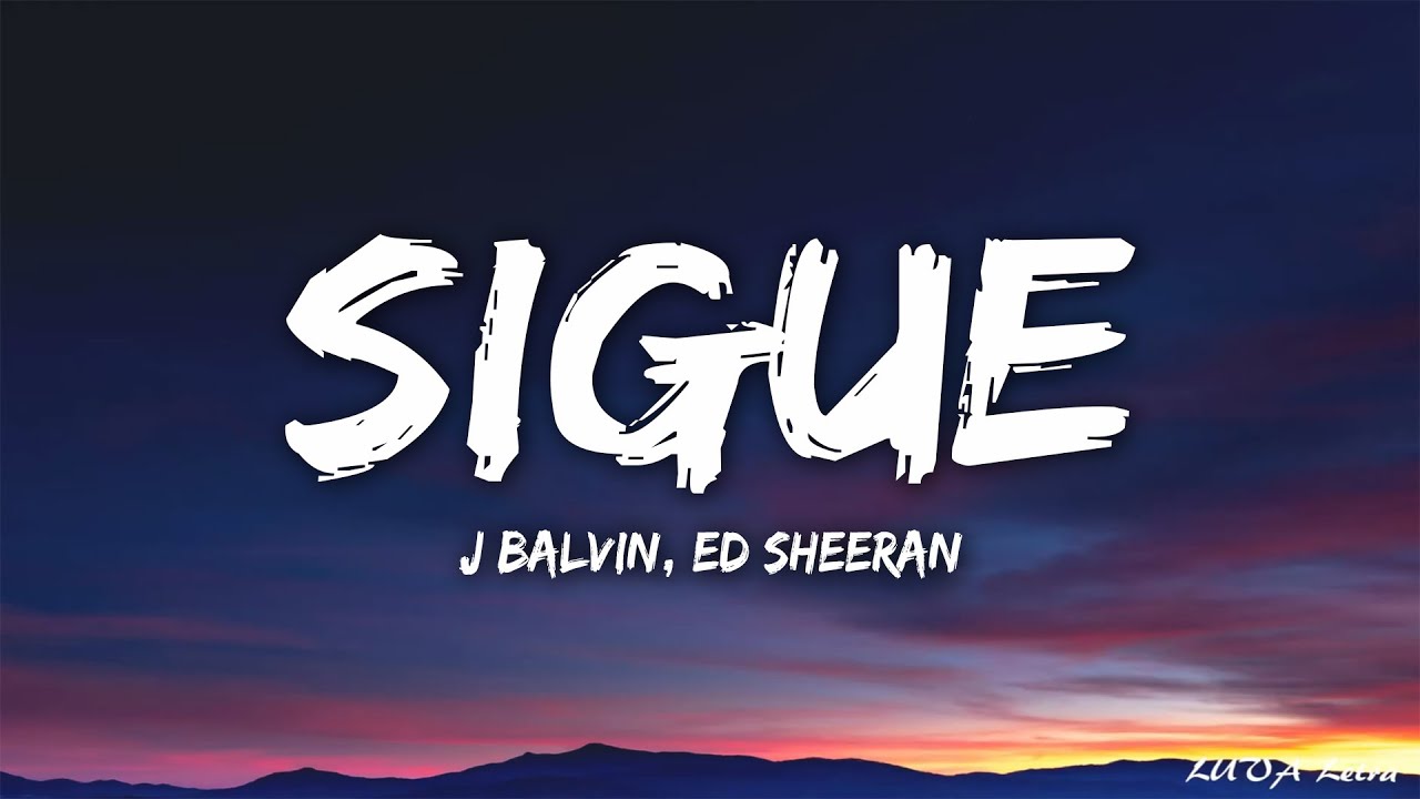 J Balvin, Ed Sheeran - Sigue (Letra/Lyrics) - YouTube