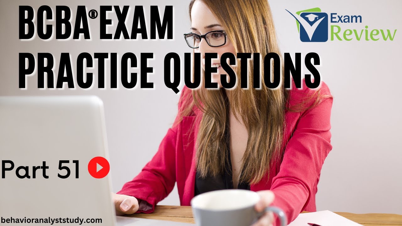 BCBA® Exam Practice Questions | Behavior Analyst Exam Practice ...