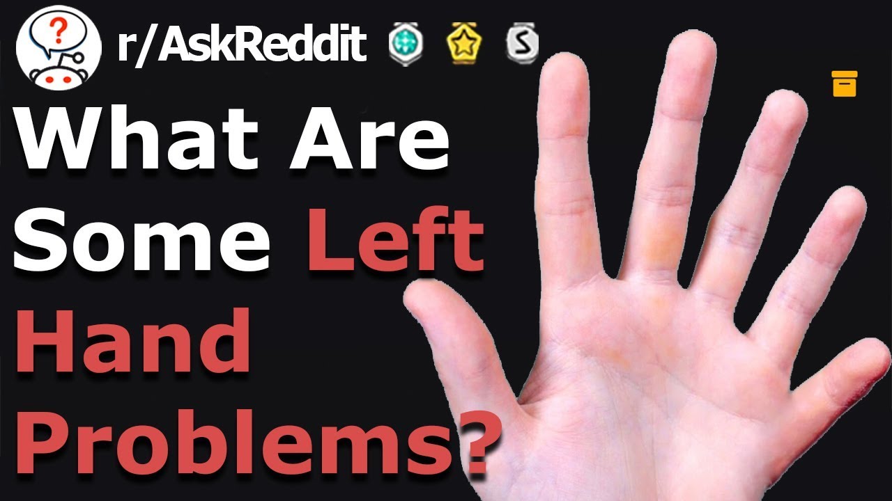 What Are Some Left Hand Problems? (r/Askreddit) - YouTube