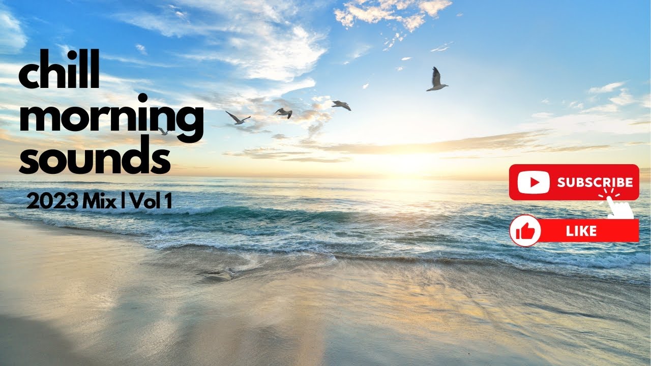chill morning mix | Uplifting music for anytime of the day - YouTube