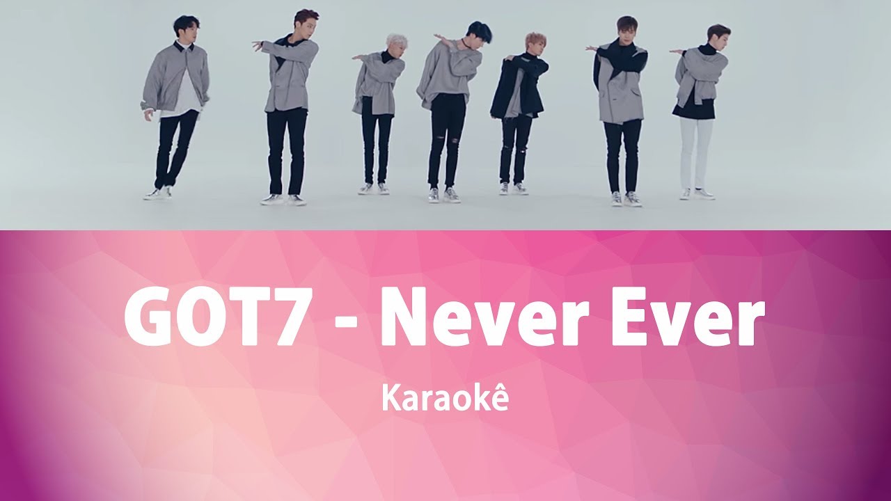 GOT7 - Never Ever (Karaokê) - YouTube