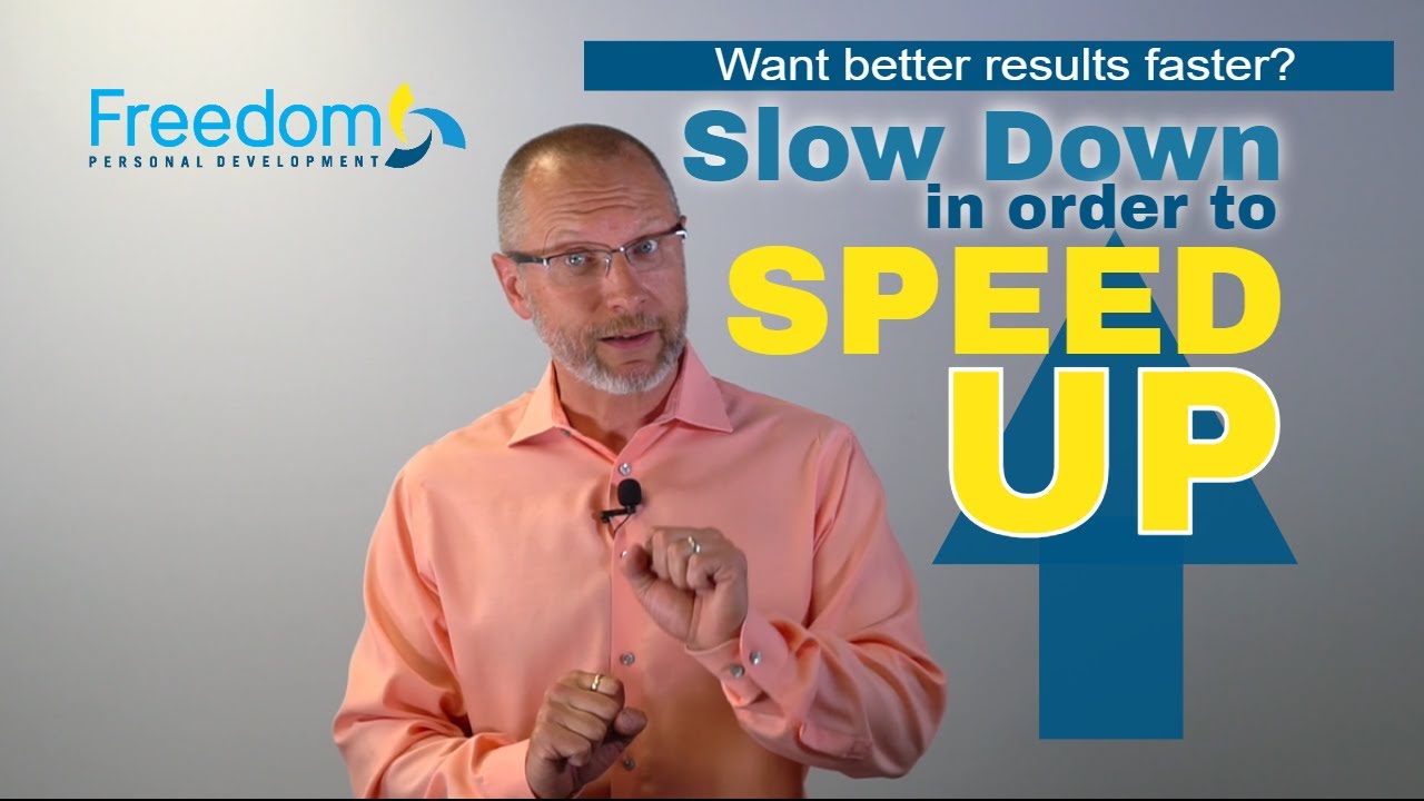 Want Better Results Faster? Slow Down In Order To Speed Up and avoid a ...