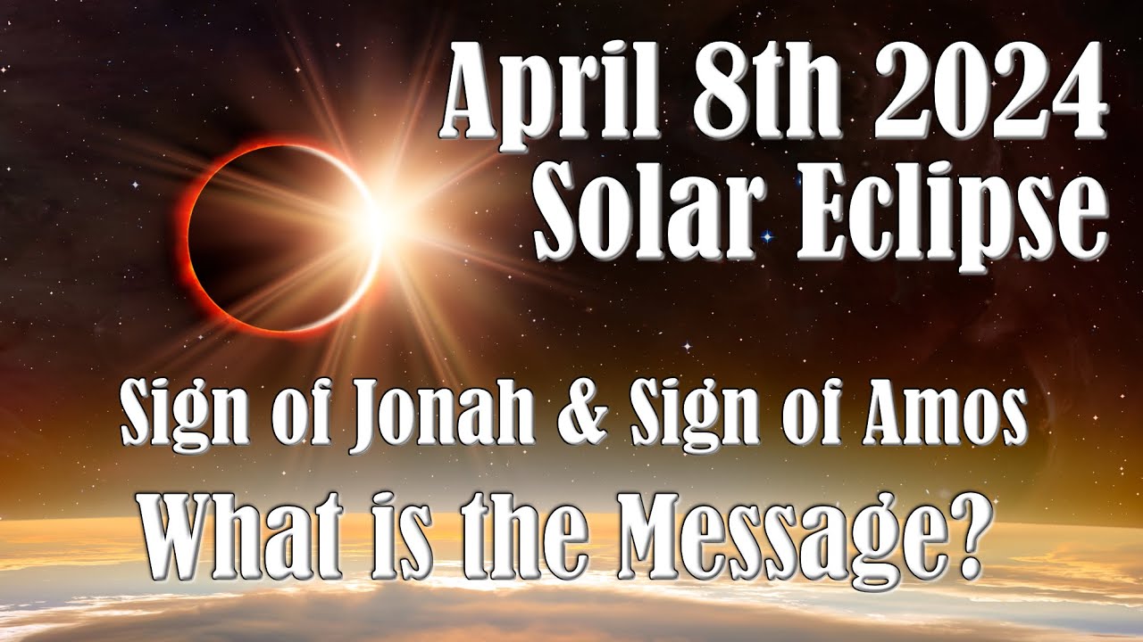 April 8th 2024 Solar Eclipse: The Sign of Jonah and The Sign of Amos ...