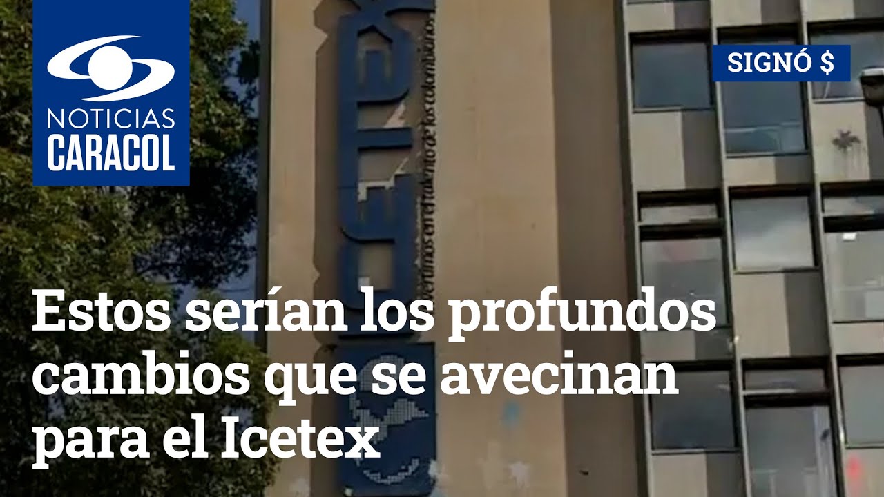 Estos serían los profundos cambios que se avecinan para el Icetex - YouTube