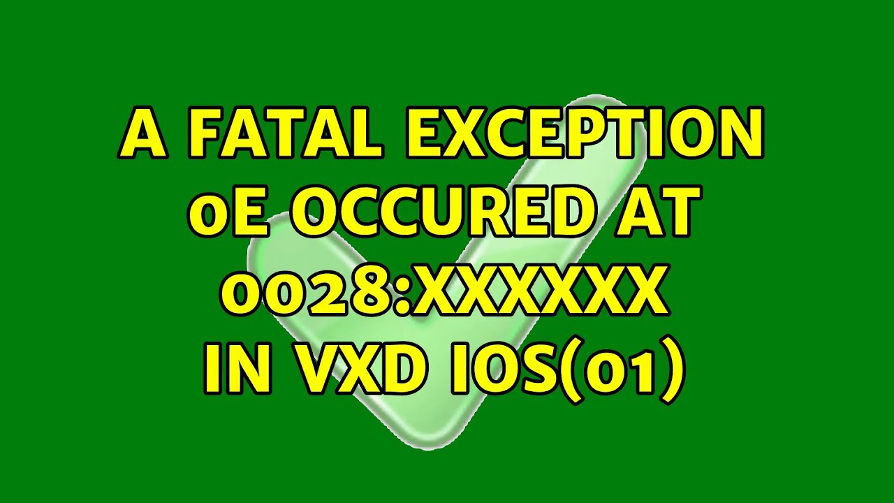 A Fatal Exception 0e Occured At 0028xxxxxx In Vxd Ios01 2 Solutions Youtube