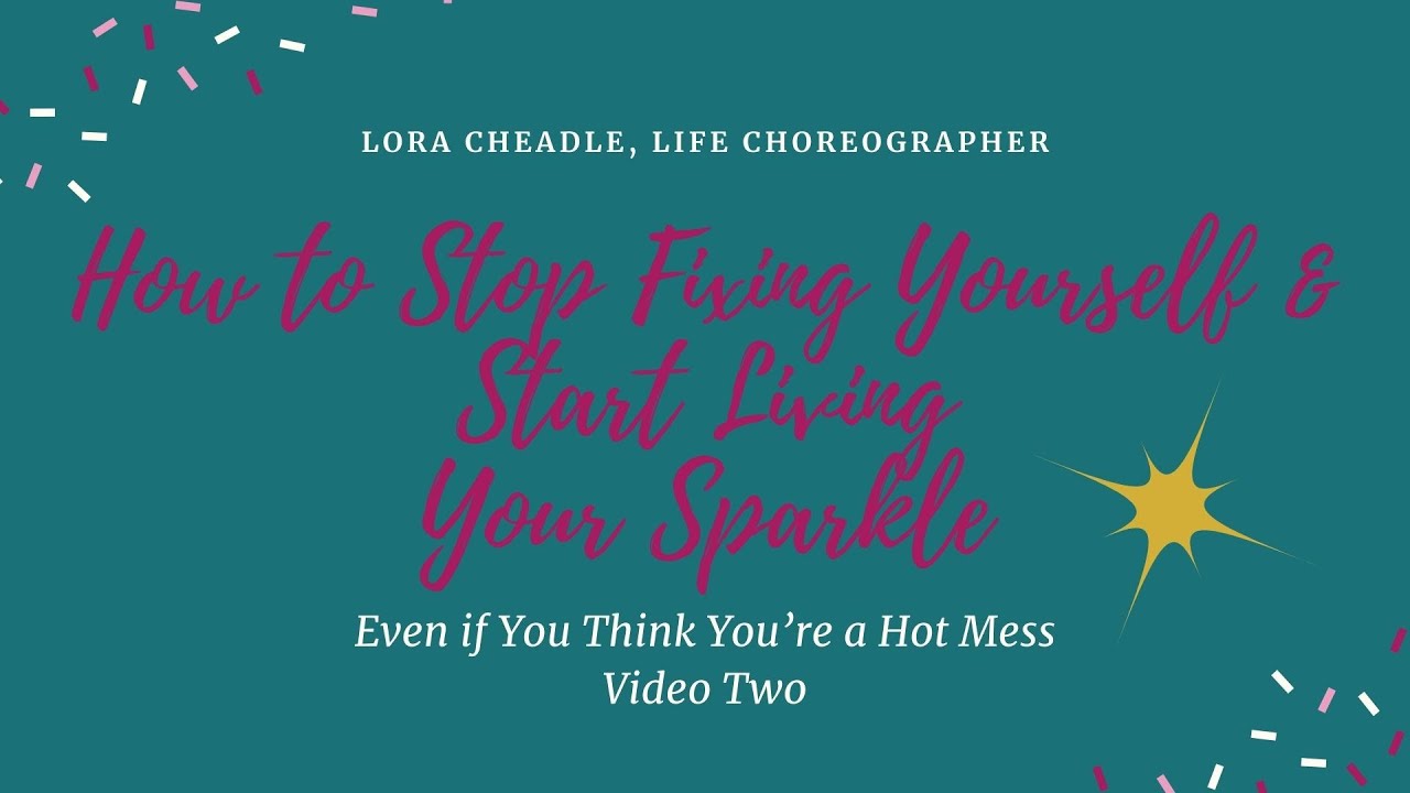 How to Stop Fixing Yourself and Start Living Your Sparkle Even if You ...