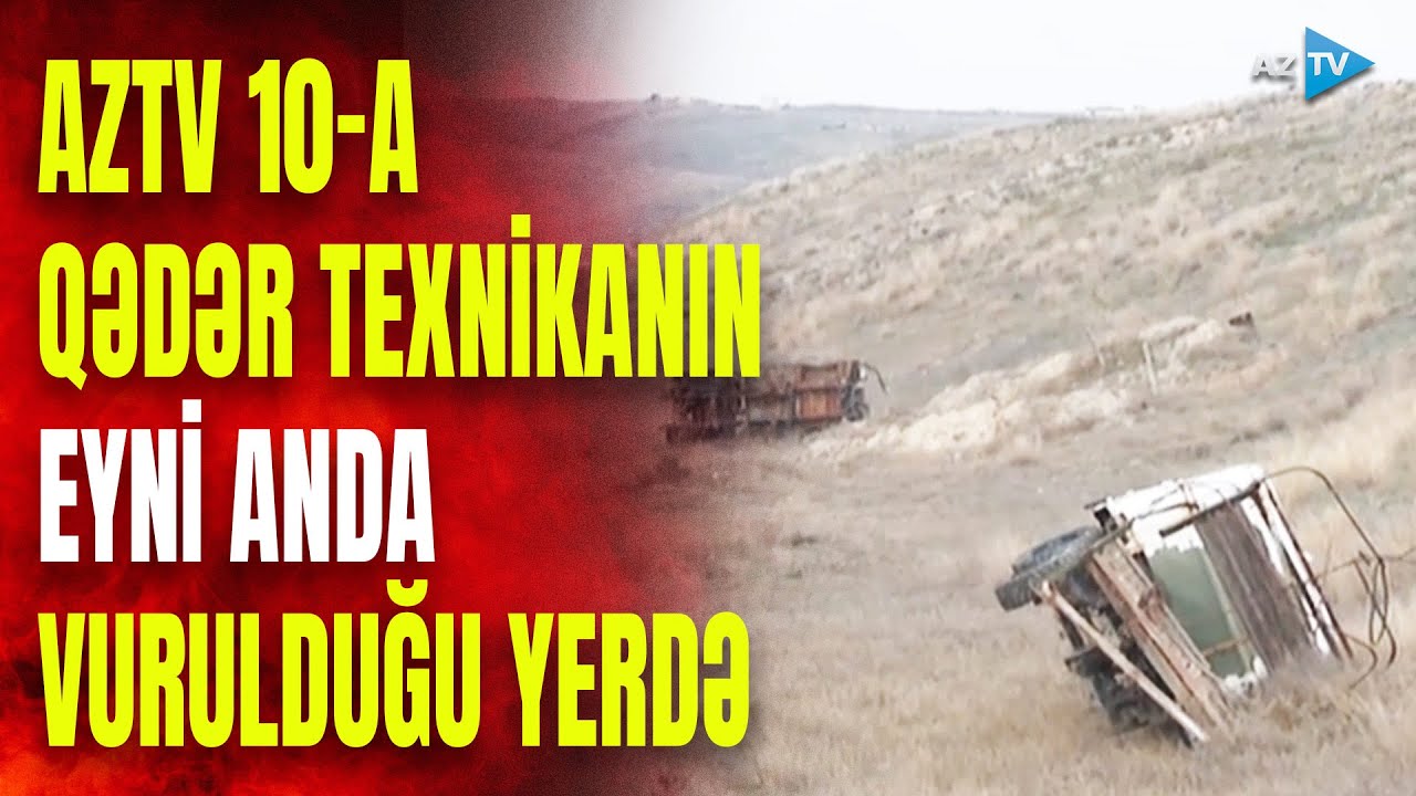 AzTV ermənilərin 10-a qədər texnikasının eyni anda vurulduğu ərazidə ...