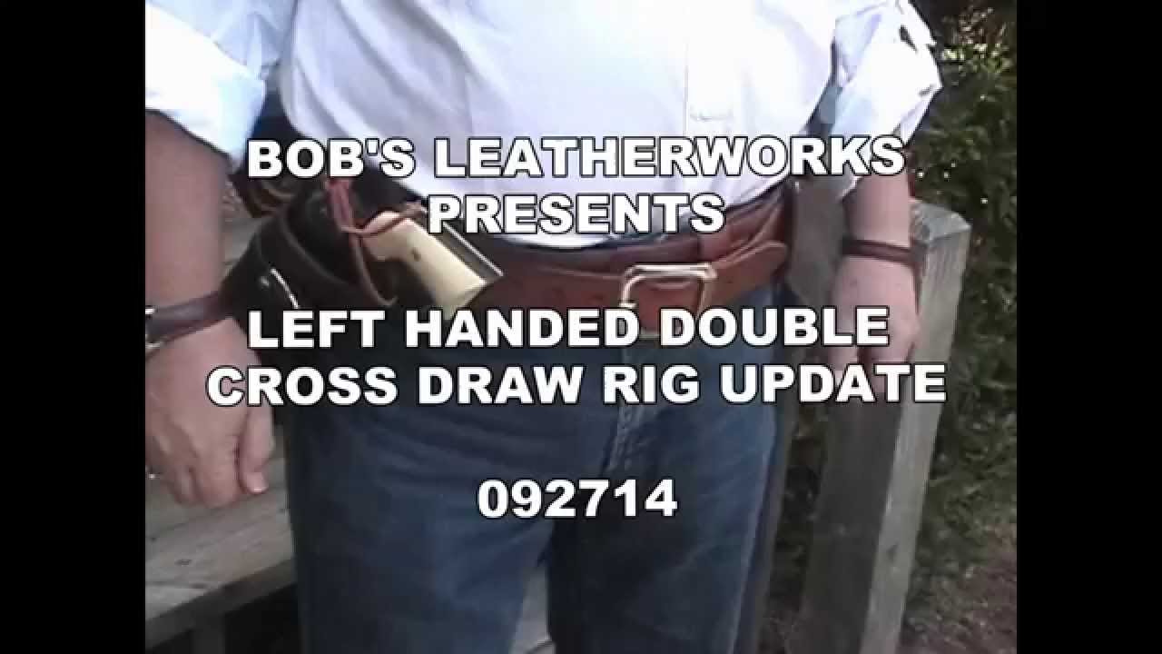 LEFT HANDED DOUBLE CROSS DRAW RIG UPDATE 092714 - YouTube