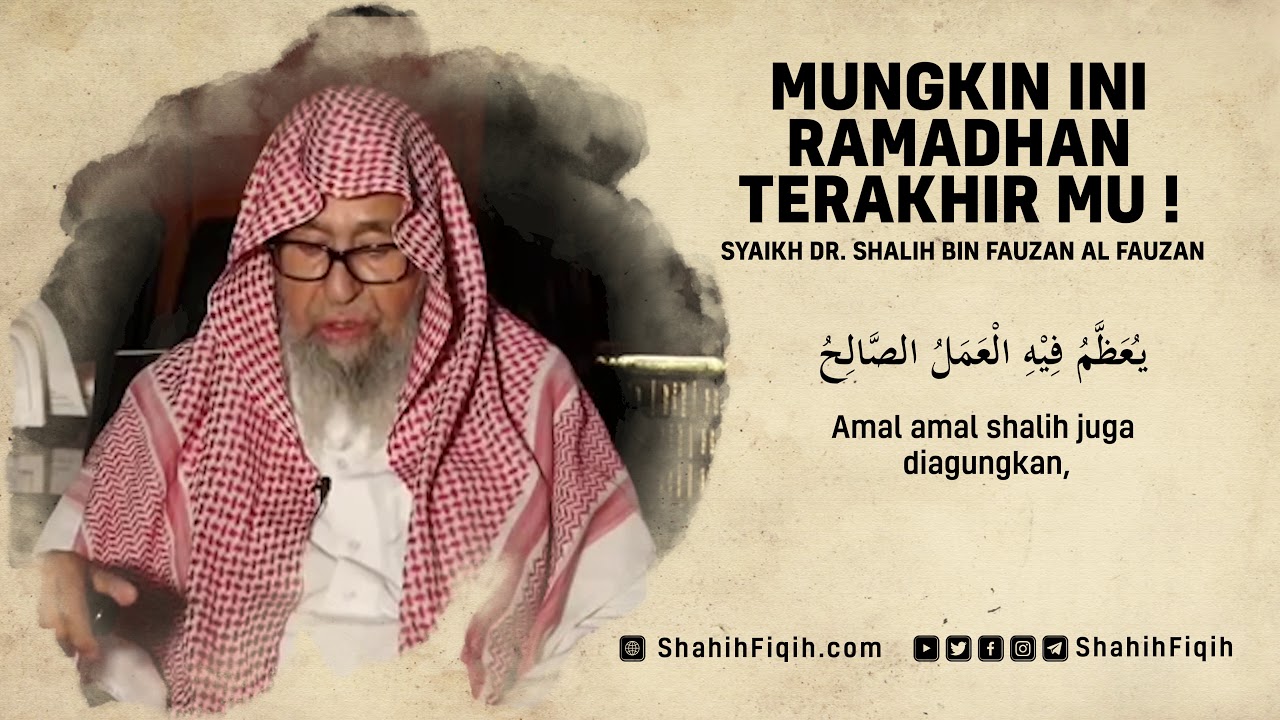 Mungkin Ini Ramadhan Terakhir Mu - Syaikh Shalih Fauzan Al-Fauzan - YouTube