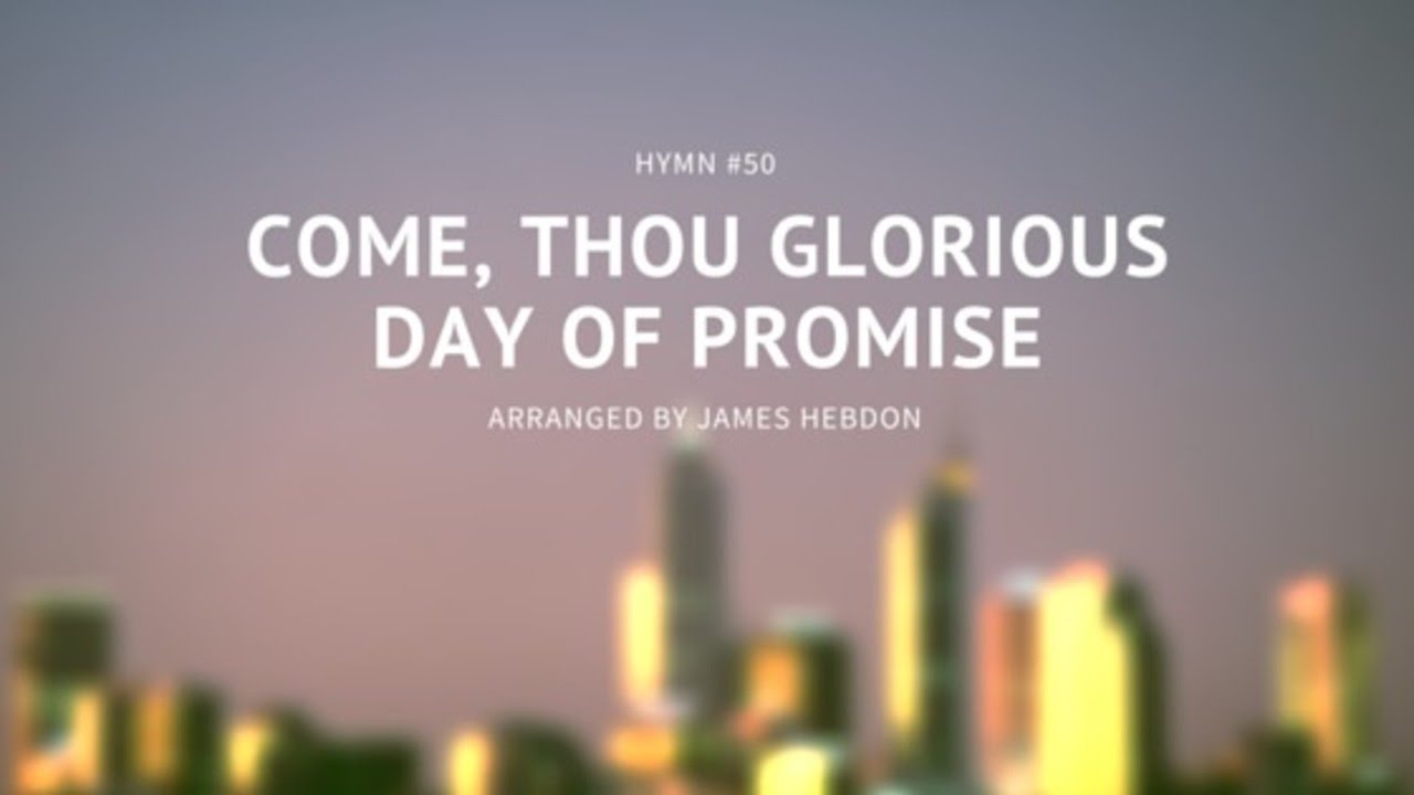 Come, Thou Glorious Day of Promise - LDS Hymn #50 - Piano Arrangement ...