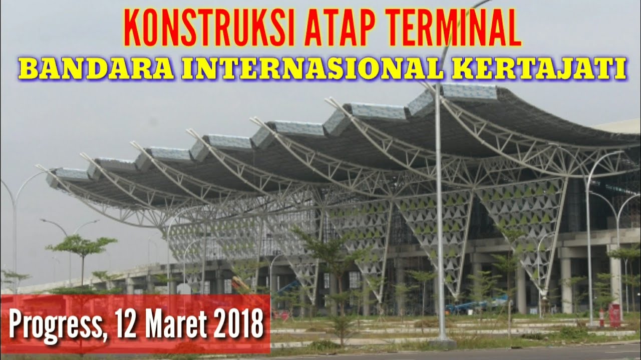 Konstruksi Atap Terminal Bandara Internasional Jawa Barat (12 Maret ...
