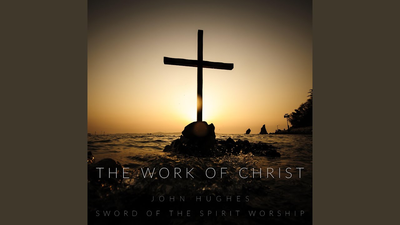 The Work of Christ (feat. John Hughes) - YouTube