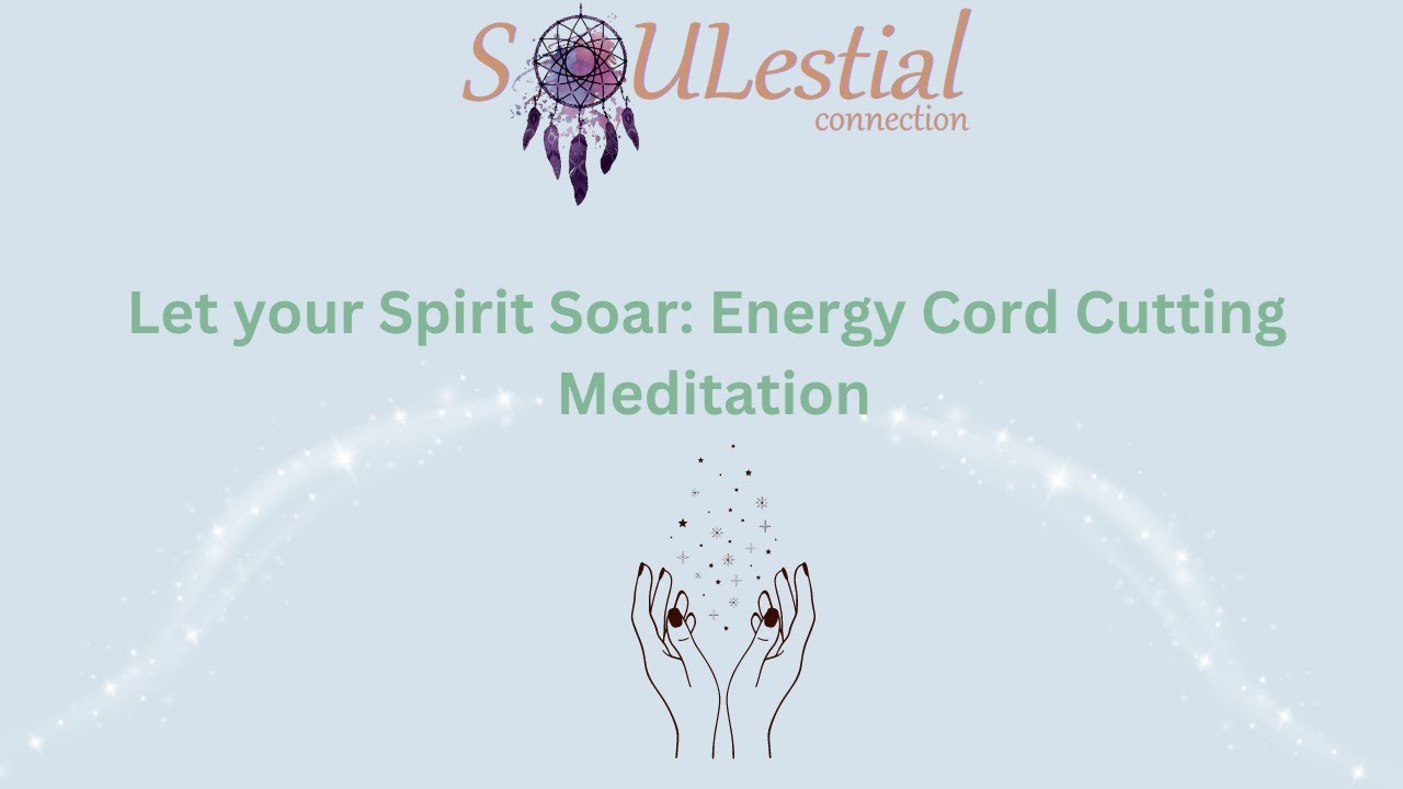 Let your Spirit Soar: Energy Cord Cutting Mediation - YouTube