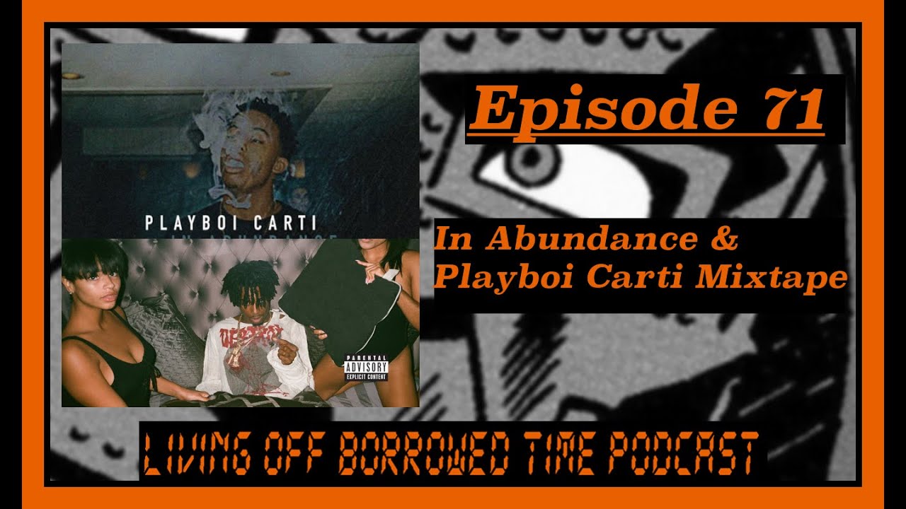 Living Off Borrowed Time Podcast - Playboi Carti Part 1 (In Abundance ...