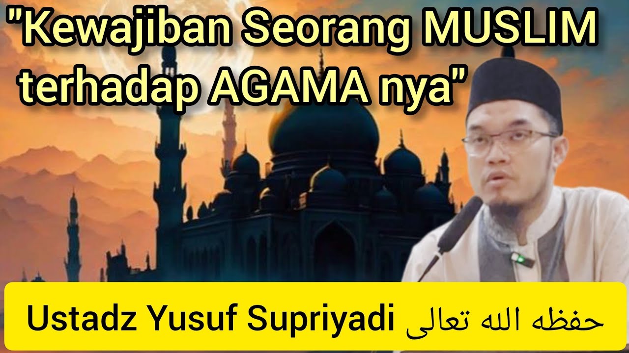 Kewajiban Seorang Muslim Terhadap Agamanya II Ustadz Yusuf Supriyadi, S ...