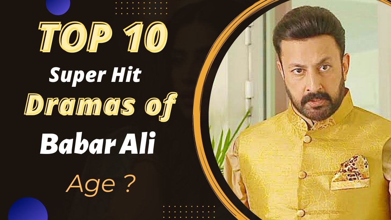 Top 10 Dramas of Babar Ali - Babar Ali Drama List - Pakistani Actor - Best Pakistani Dramas ...