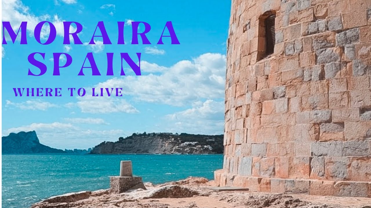 MORAIRA ALICANTE SPAIN Where to Live - YouTube
