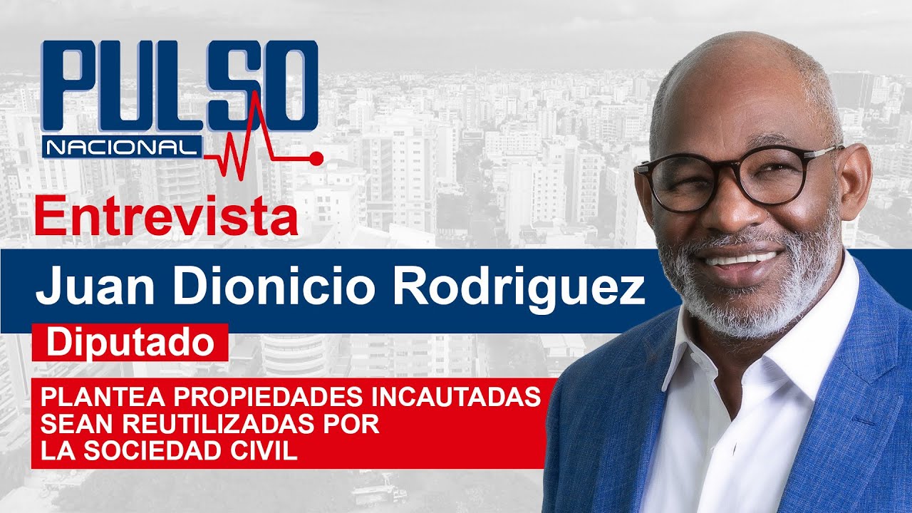 DIPUTADO JUAN DIONICIO PLANTEA PROPIEDADES INCAUTADAS SEAN REUTILIZADAS ...