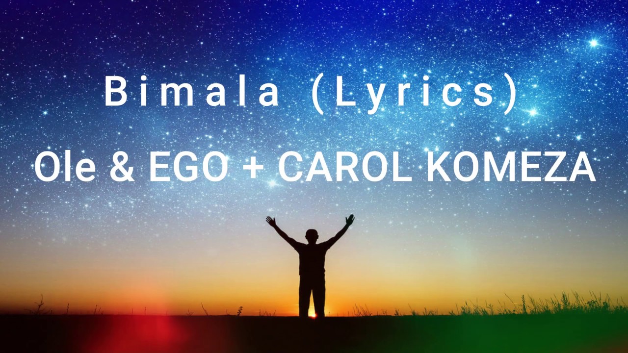 Bimala (Lyrics) - Ole & EGO + CAROL KOMEZA - YouTube