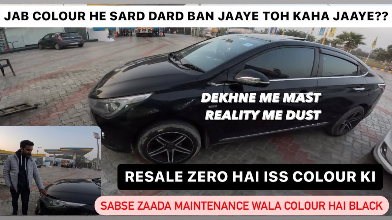 SABSE KAM RESALE WALA COLOUR HAI BLACK..MAINTENANCE SIR DARD BAN GAYI ...