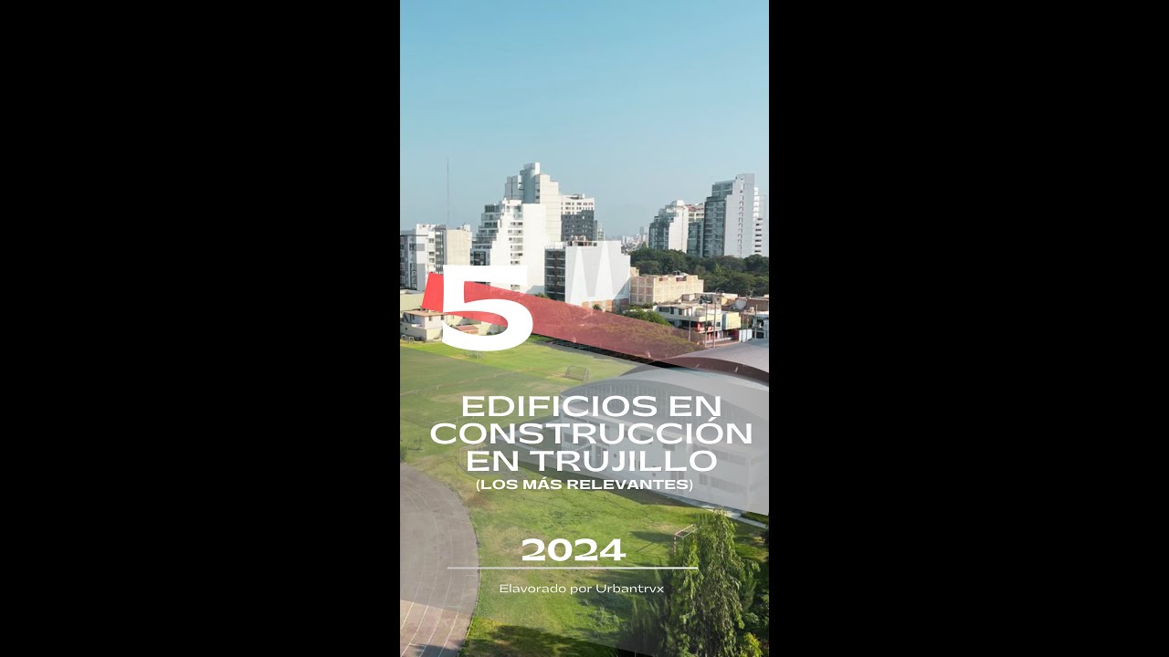 EDIFICIOS EN CONSTRUCCIÓN EN TRUJILLO 2024 - YouTube