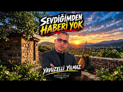 SEVDİĞİMDEN HABERİ YOK - YAVUZELLİ YILMAZ -2026