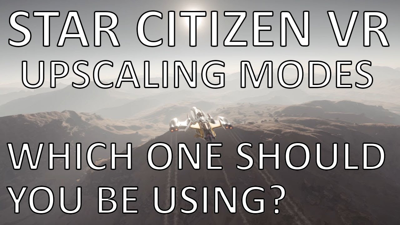 Star Citizen VR upscaling modes: performance & fidelity (CIG-TSR, DLSS ...