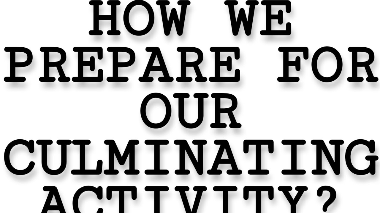 PREPARATION FOR OUR CULMINATING ACTIVITY - YouTube