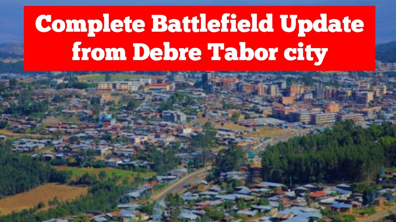 Complete Battlefield Report from Debre Tabor city - YouTube