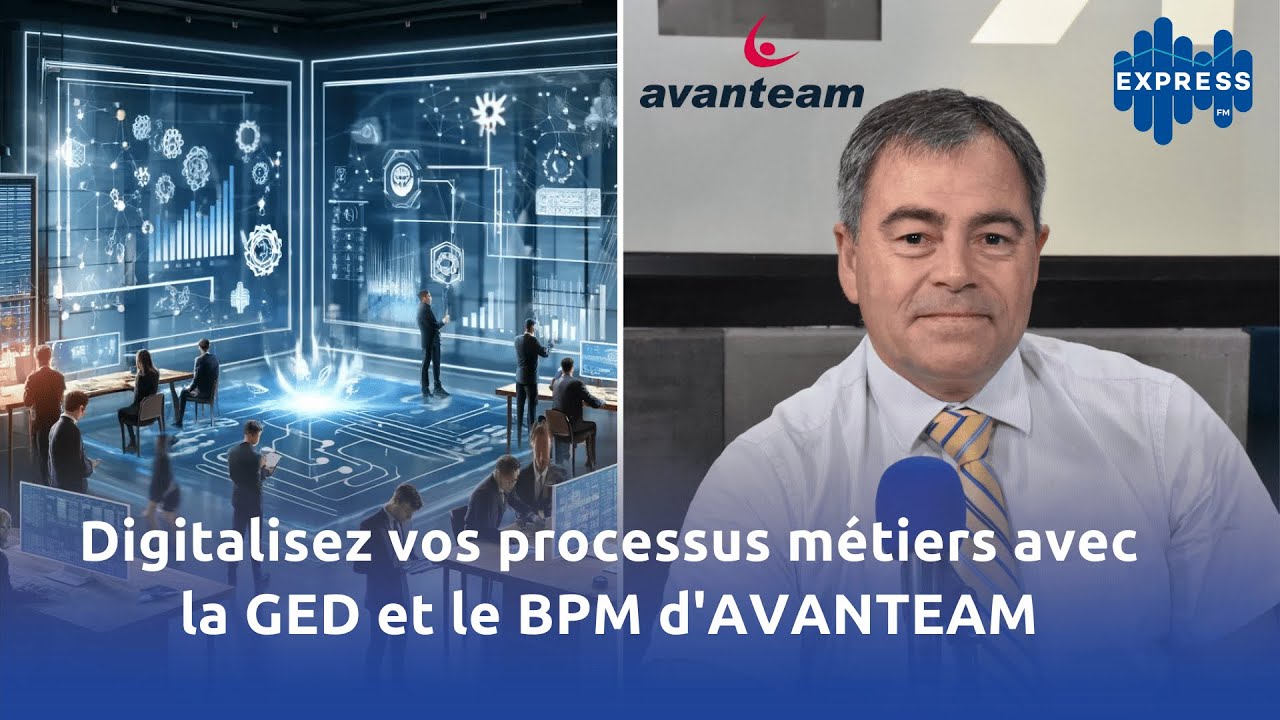 Digitalisez vos processus métiers avec la GED et le BPM d'AVANTEAM ...