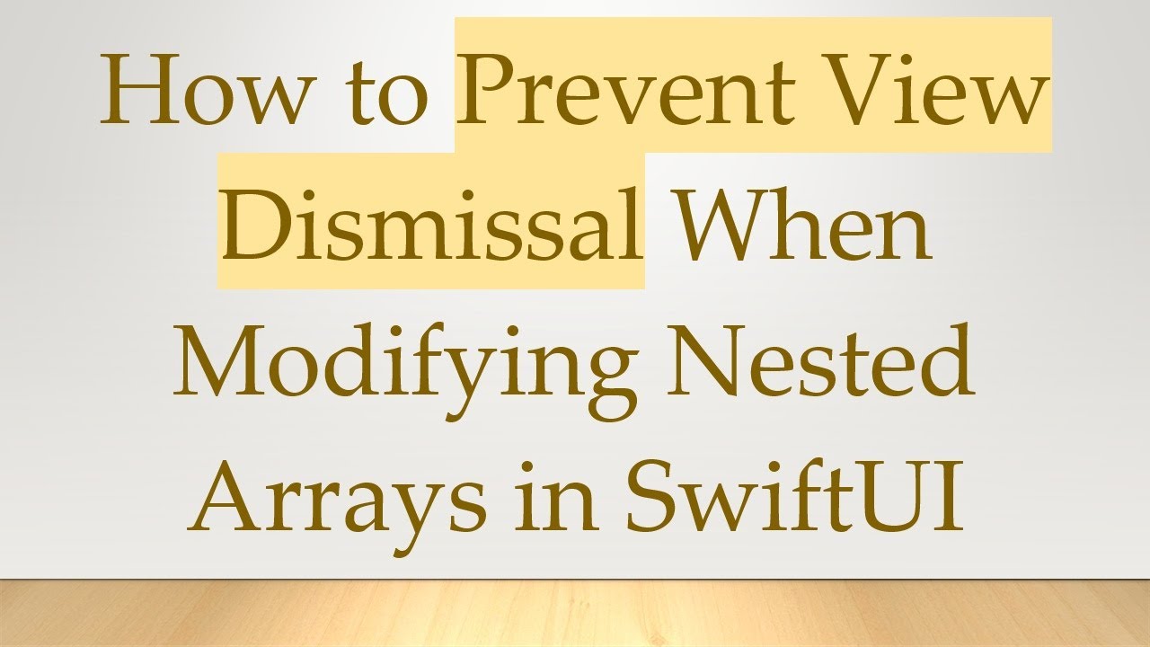 How To Prevent View Dismissal When Modifying Nested Arrays In Swiftui Youtube