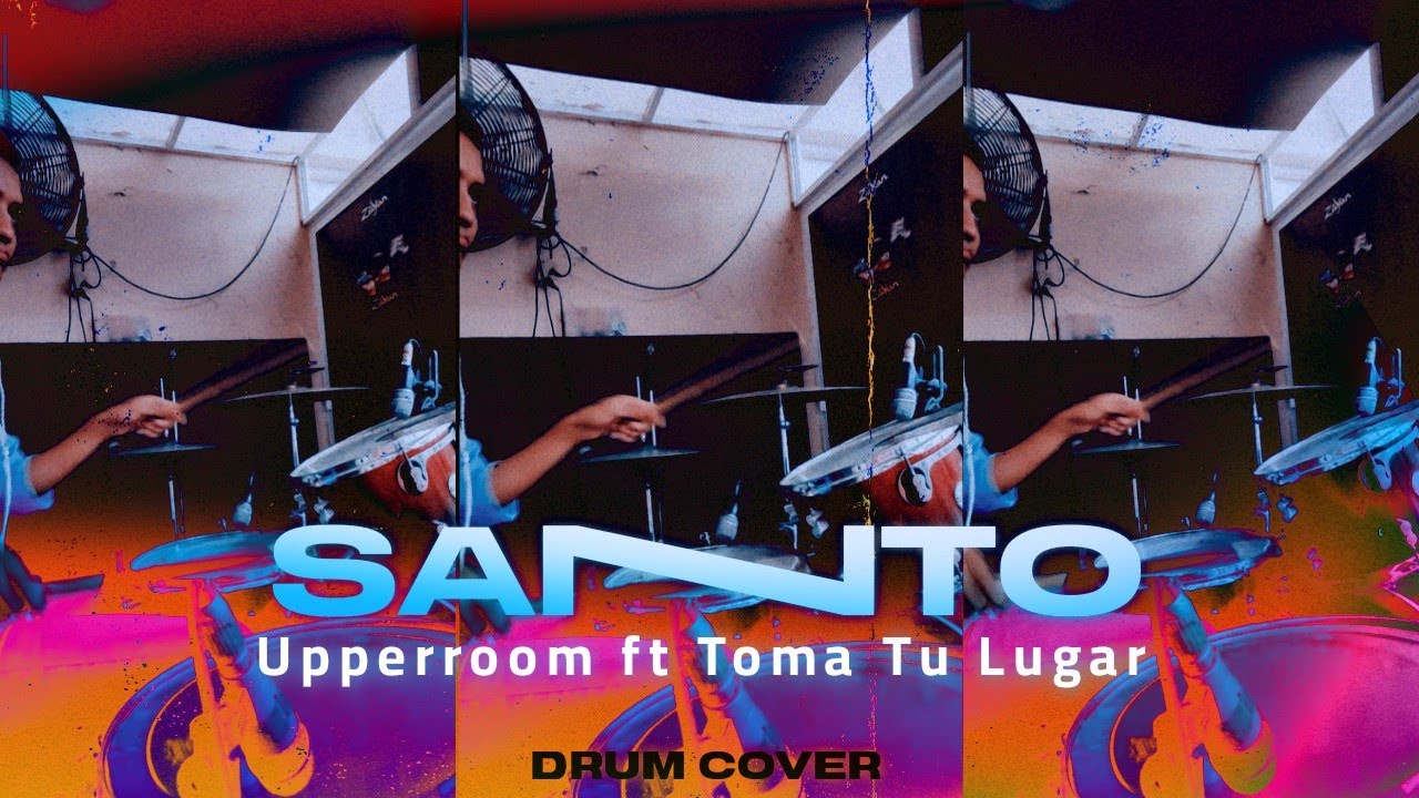 Santo - UPPERROOM ft TOMA TU LUGAR / DRUM COVER - YouTube