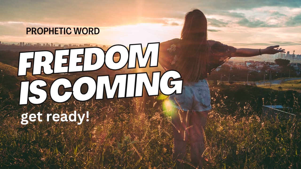 Freedom is coming! (Prophetic Word) - YouTube