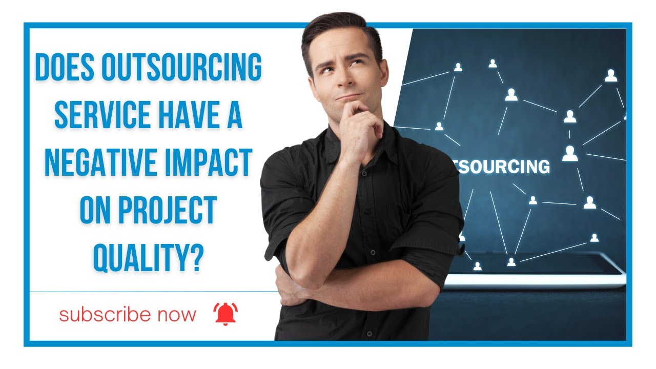 Does Outsourcing Service Have a Negative Impact On Project Quality ...