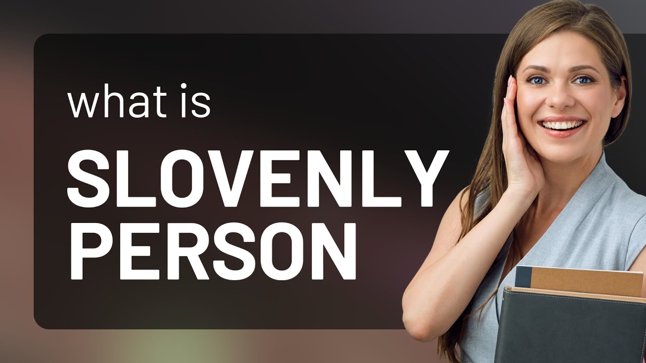 Slovenly Person What Is SLOVENLY PERSON Definition YouTube slovenly-person-what-is-slovenly-person-definition-youtube