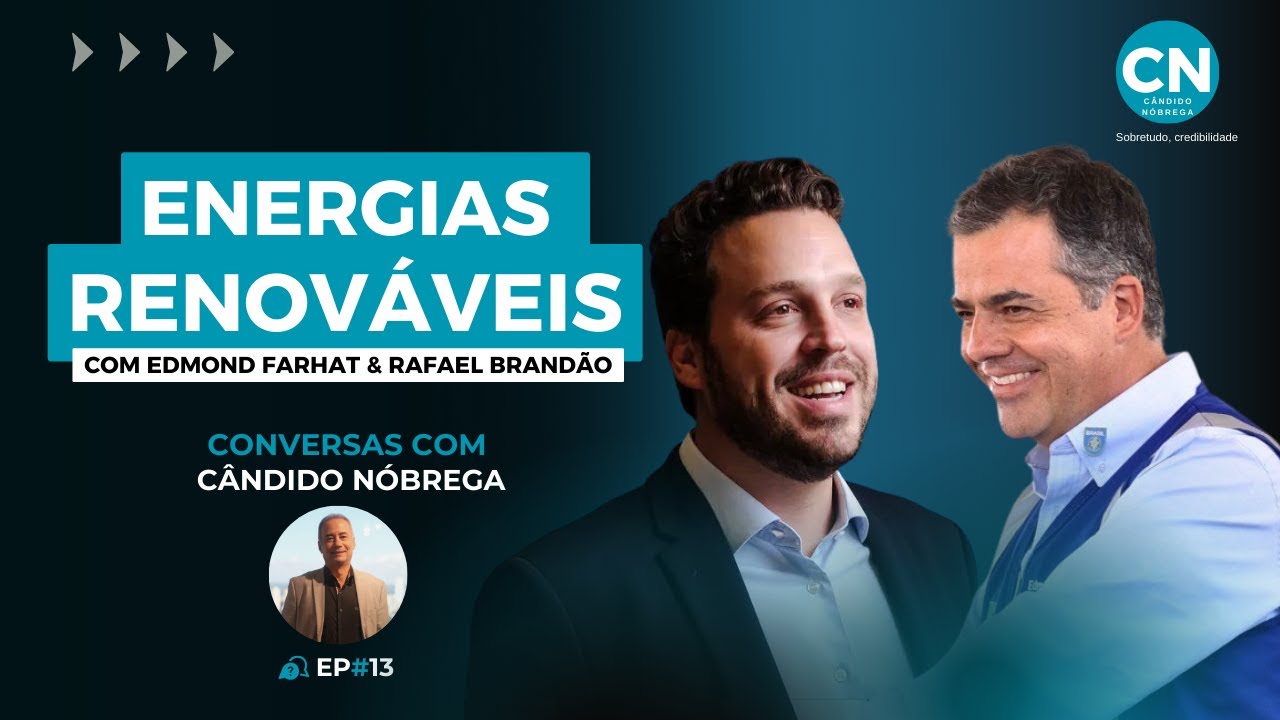 CONVERSAS COM CÂNDIDO NÓBREGA | ENERGIAS RENOVÁVEIS | EDMOND FARHAT E ...