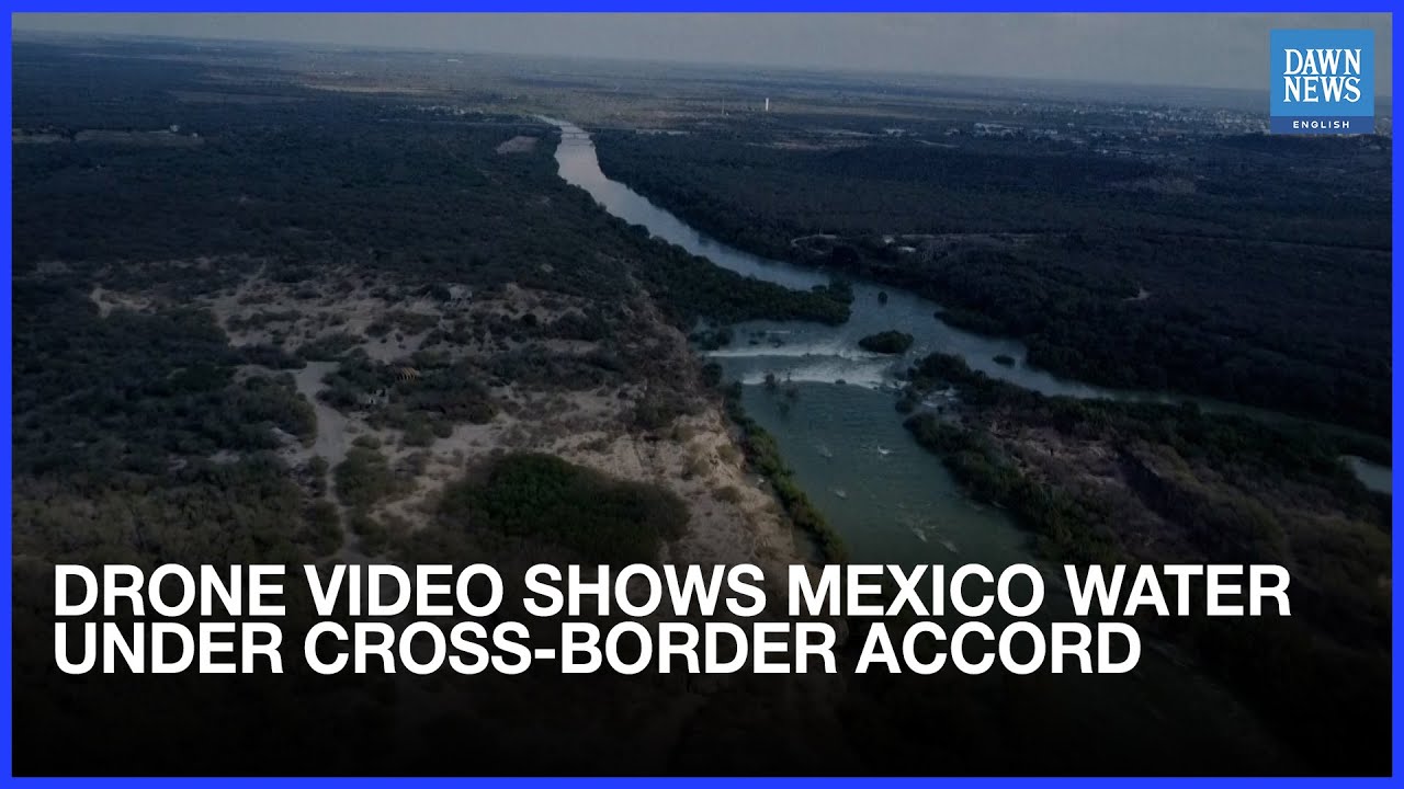 Drone Video Shows Mexico Water Deliveries to US Under Cross-Border ...