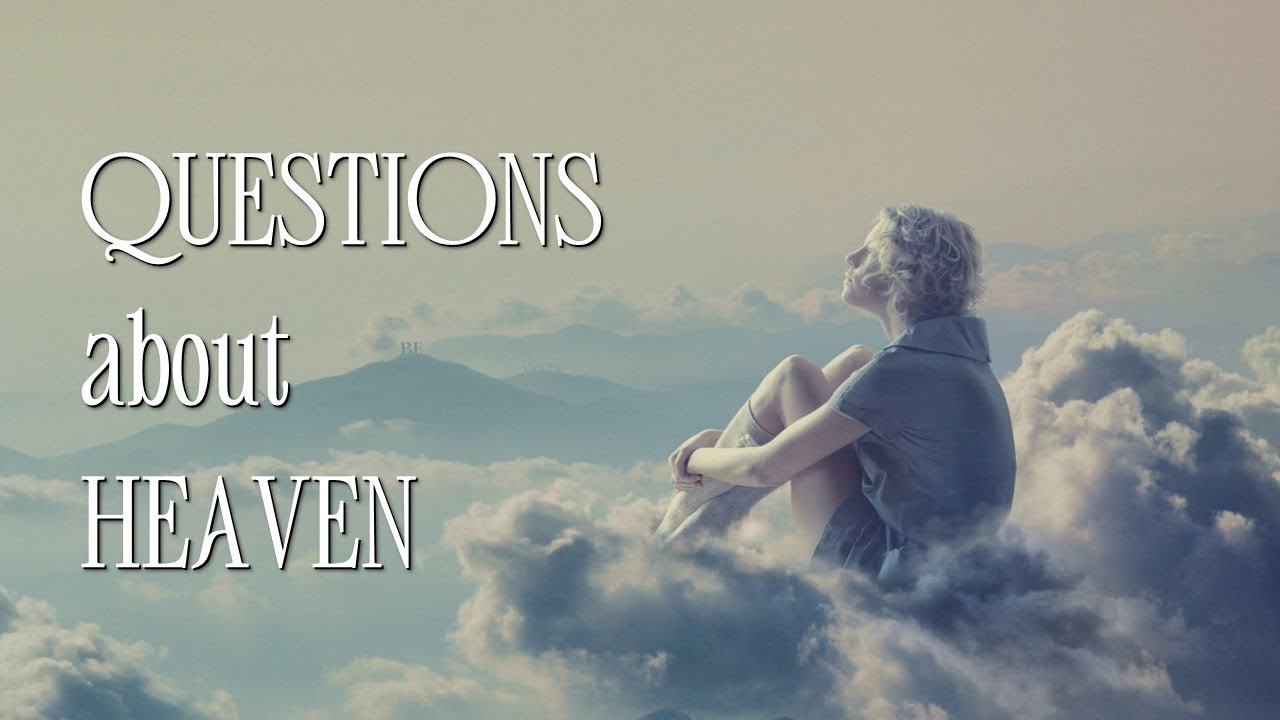 Questions About Heaven #2: What Will Heaven Be Like? - YouTube