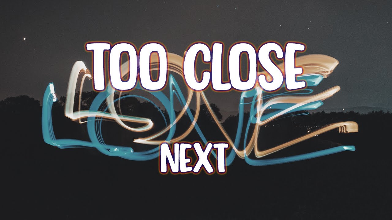 Next - Too Close - YouTube