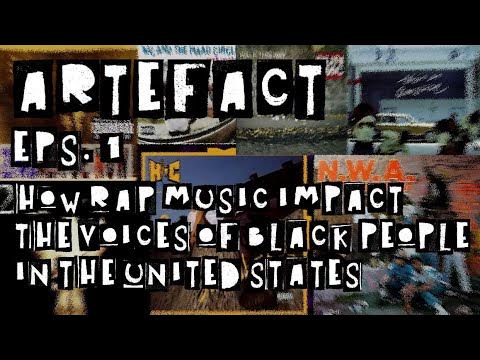 ARTEFACT EPS. 1: HOW RAP MUSIC IMPACT THE VOICES OF BLACK PEOPLE IN THE ...