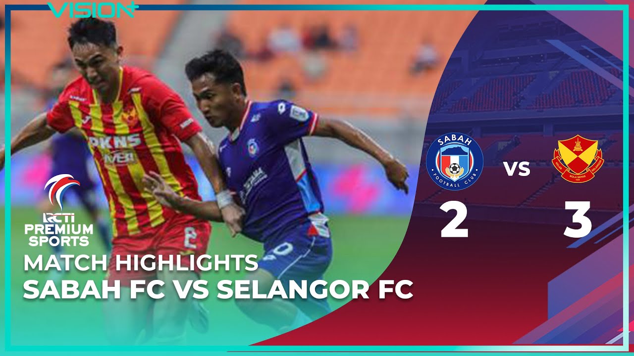MATCH HIGHLIGHTS: Sabah FC 2 - 3 Selangor FC | RCTI Premium Sports ...