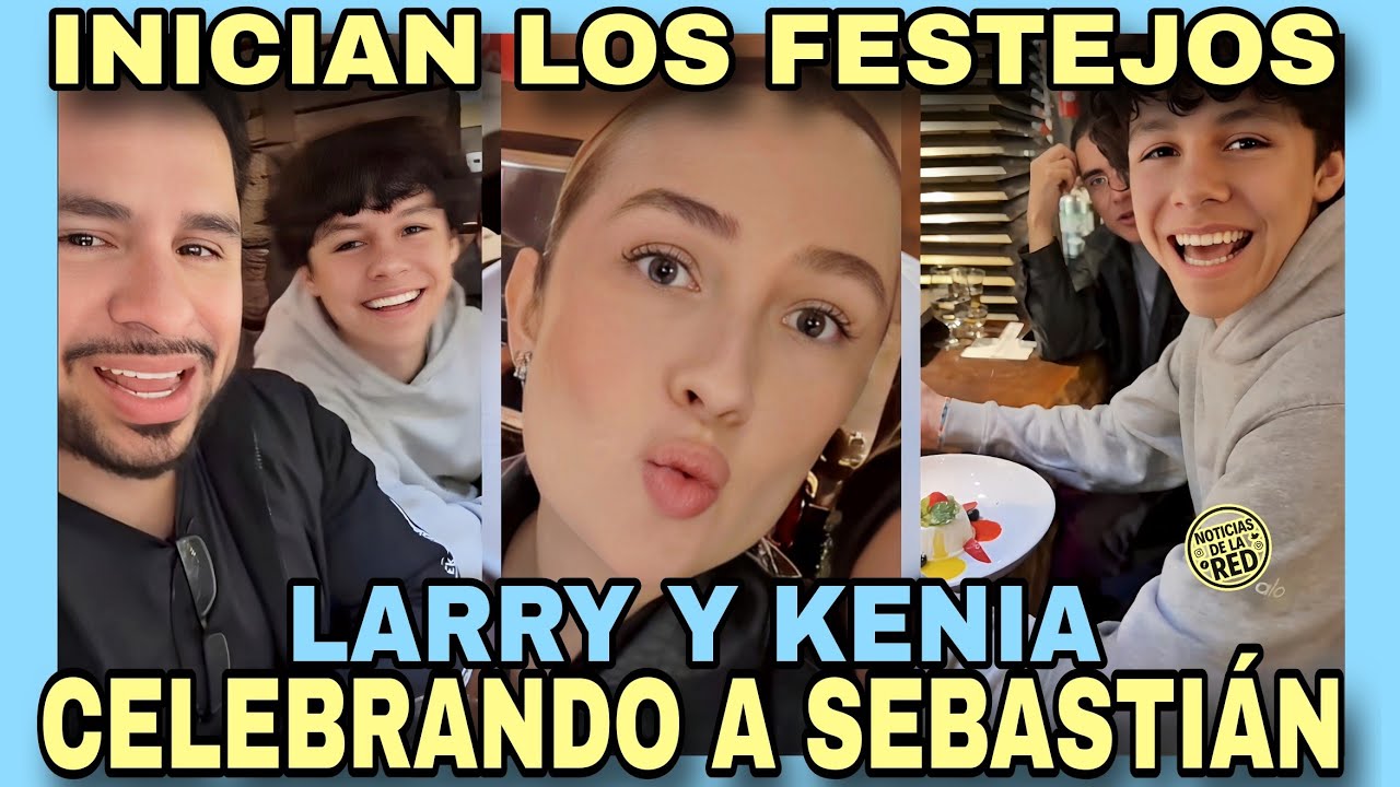 LARRY Y KENIA CELEBRAN A SEBASTIÁN. NOTICIAS DE LA RED. - YouTube